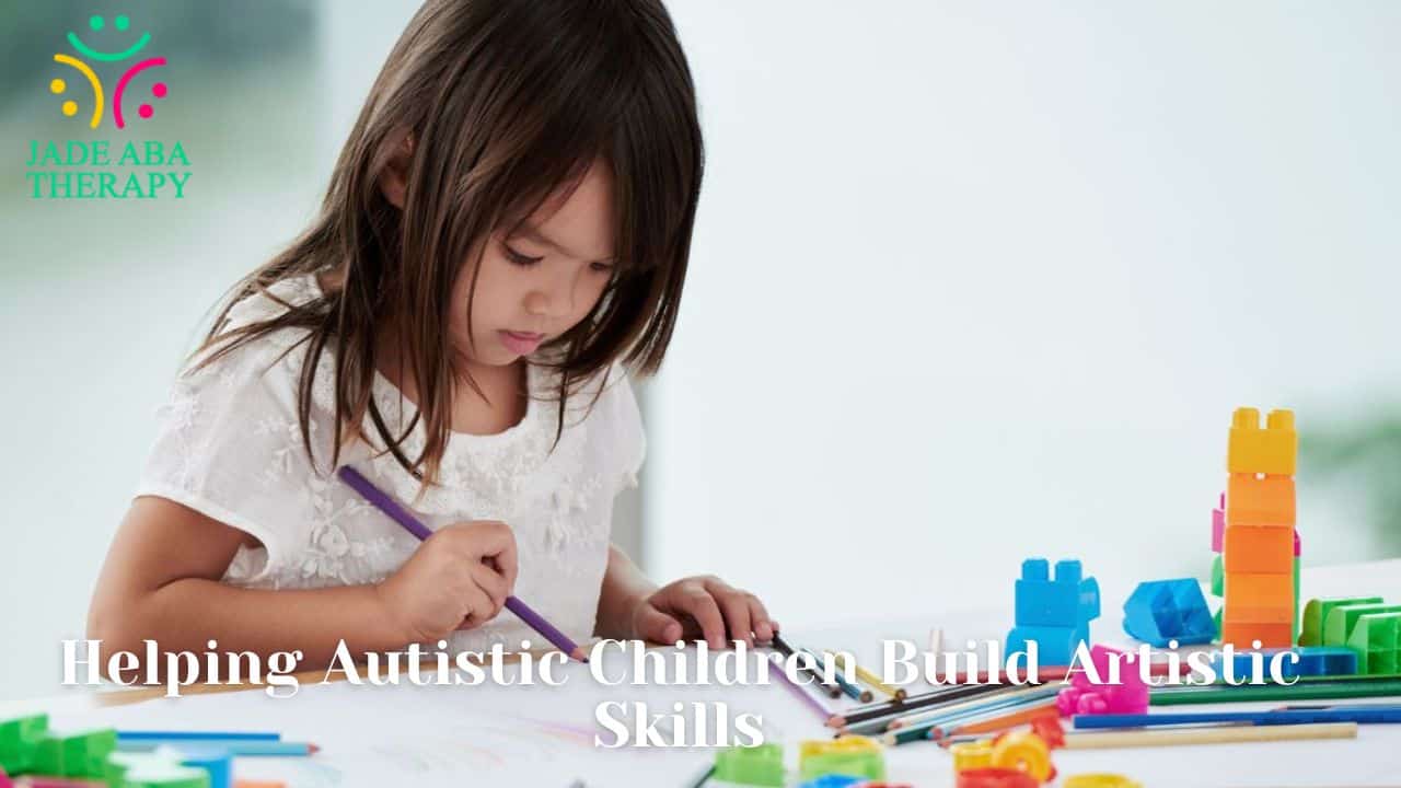 Helping Autistic Children Build Artistic Skills - JADE ABA