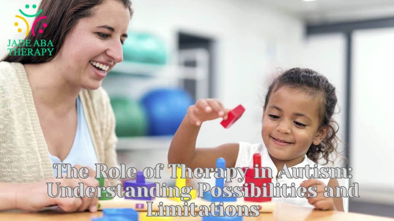 The Role of Therapy in Autism: Possibilities and Limitations - JADE ABA