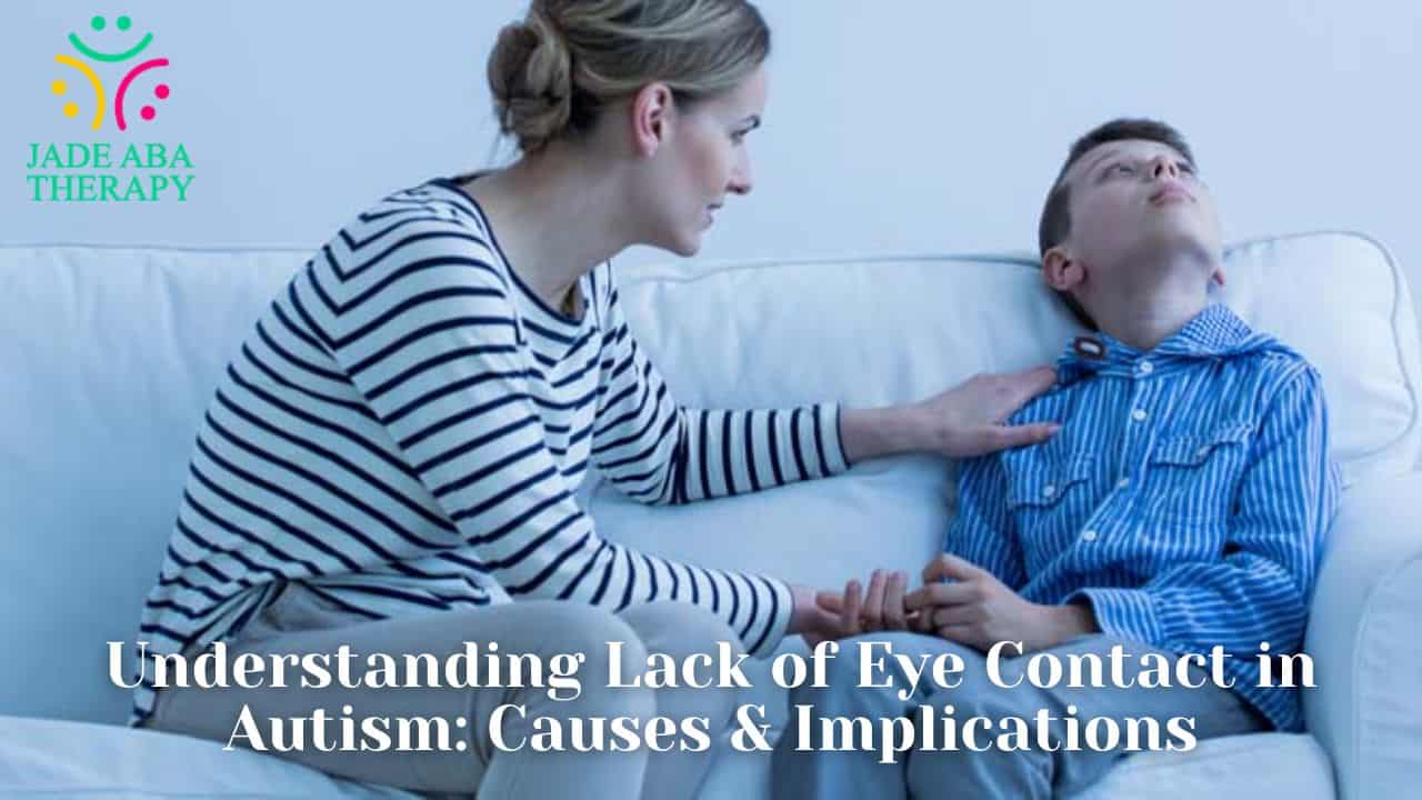 Eye Contact in Autism: Causes and Implications | Jade ABA