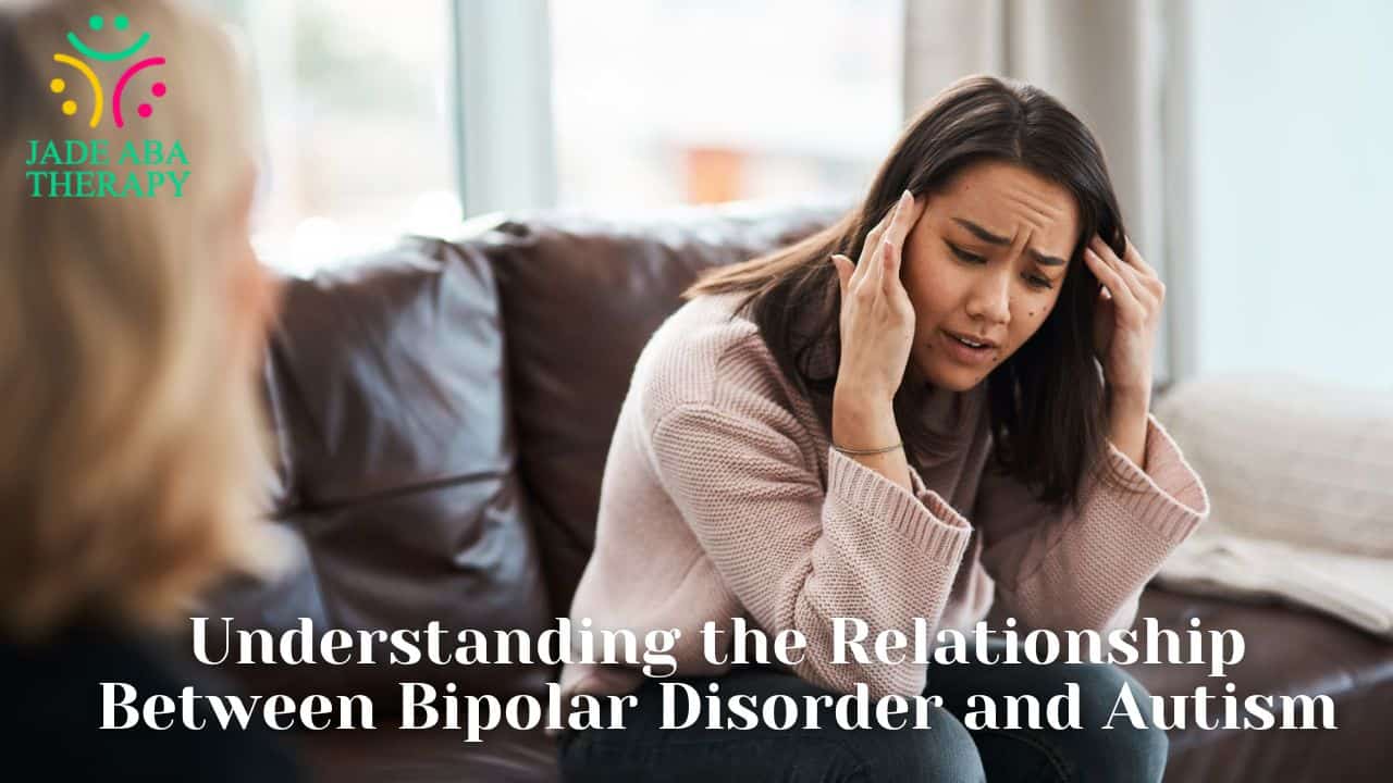 The Connection Between Bipolar Disorder and Autism| Jade ABA